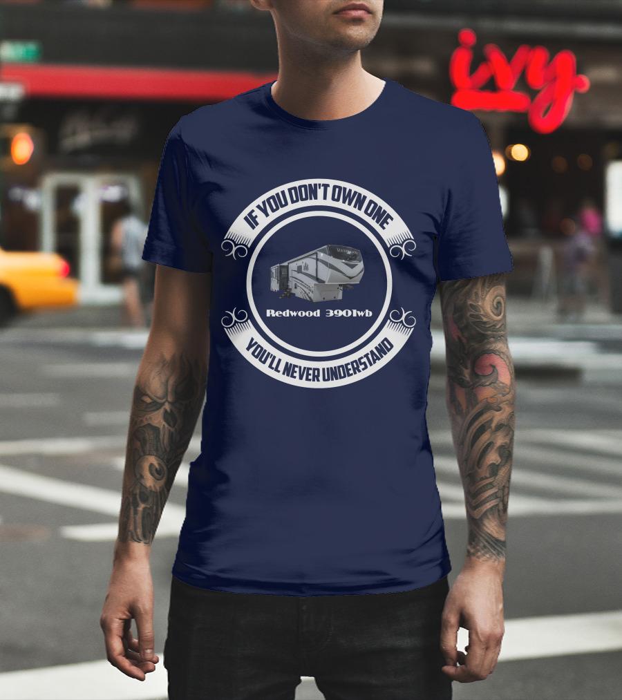 If You Don't Own One You'll Never Understand Redwood 3901wb T-Shirt
