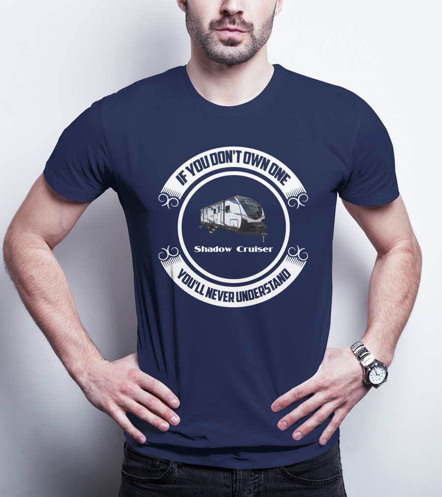 If You Don't Own One You'll Never Understand Shadow Cruiser 325bhs T-Shirt