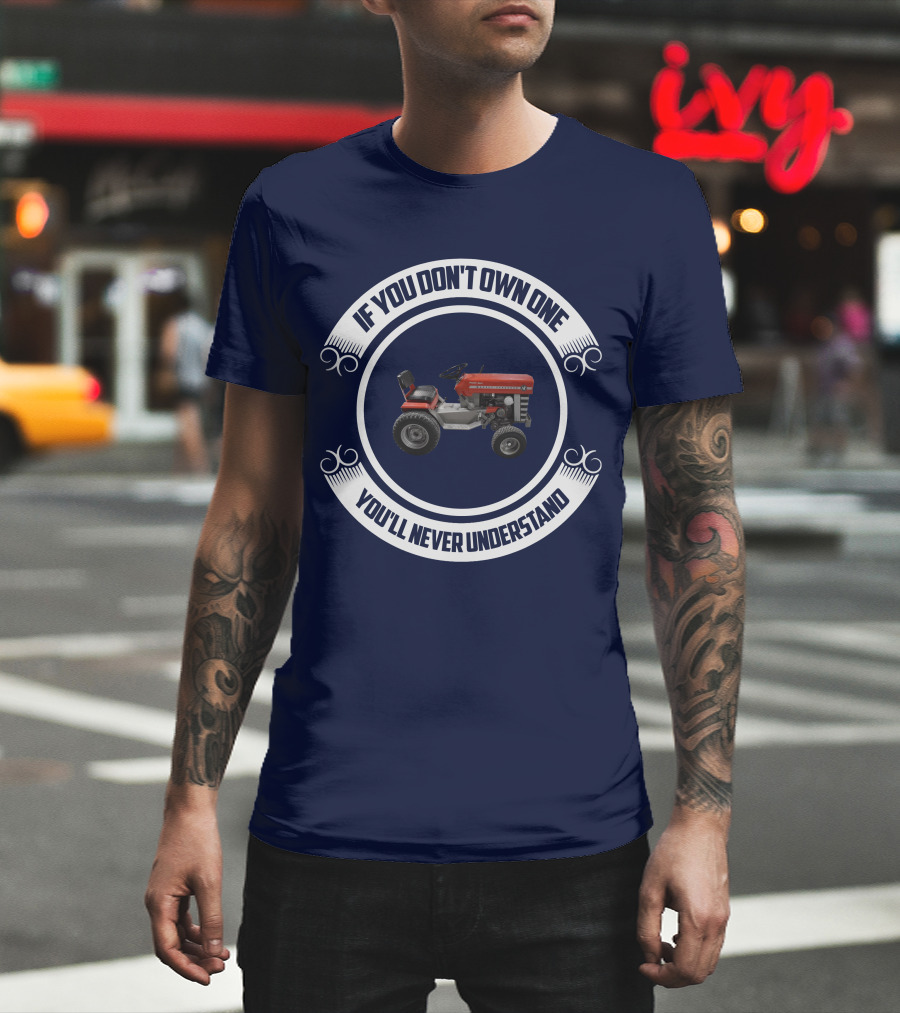 Massey Ferguson Tractor If You Don't Own One You'll Never Understand T-Shirt