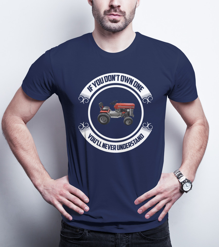 Massey Ferguson Tractor If You Don't Own One You'll Never Understand T-Shirt