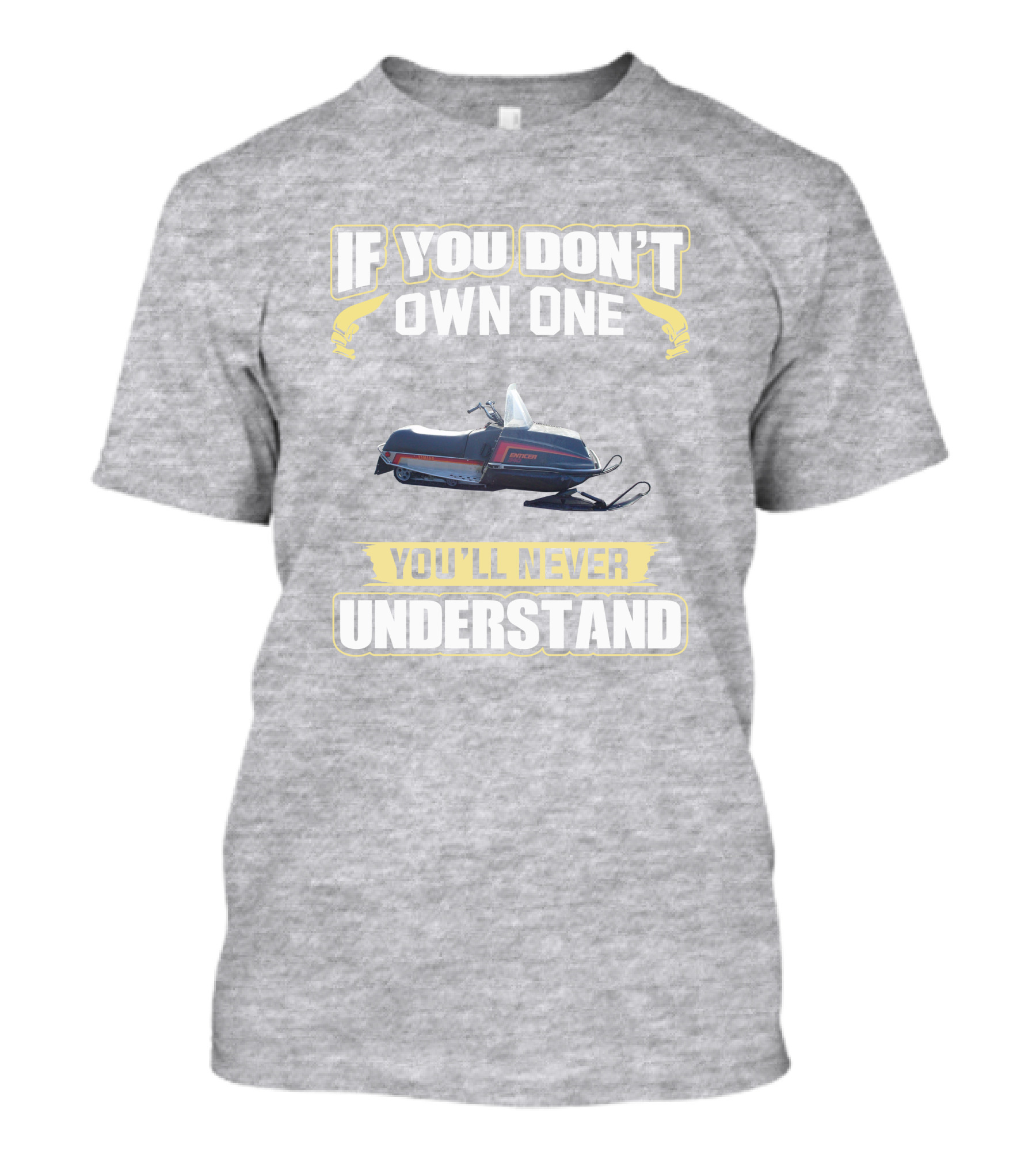 If You Don’t Own One Yamaha Enticer You’ll Never Understand T-Shirt