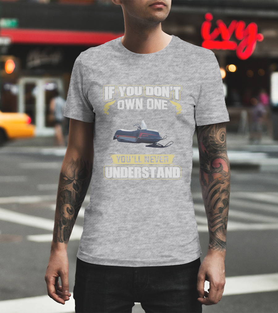 If You Don’t Own One Yamaha Enticer You’ll Never Understand T-Shirt