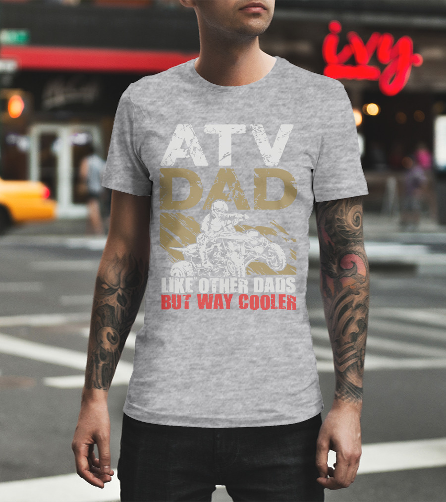 ATV Dad Like Other Dads But Way Cooler T-Shirt