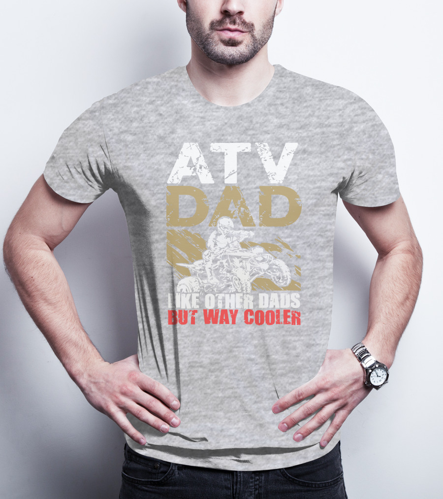 ATV Dad Like Other Dads But Way Cooler T-Shirt