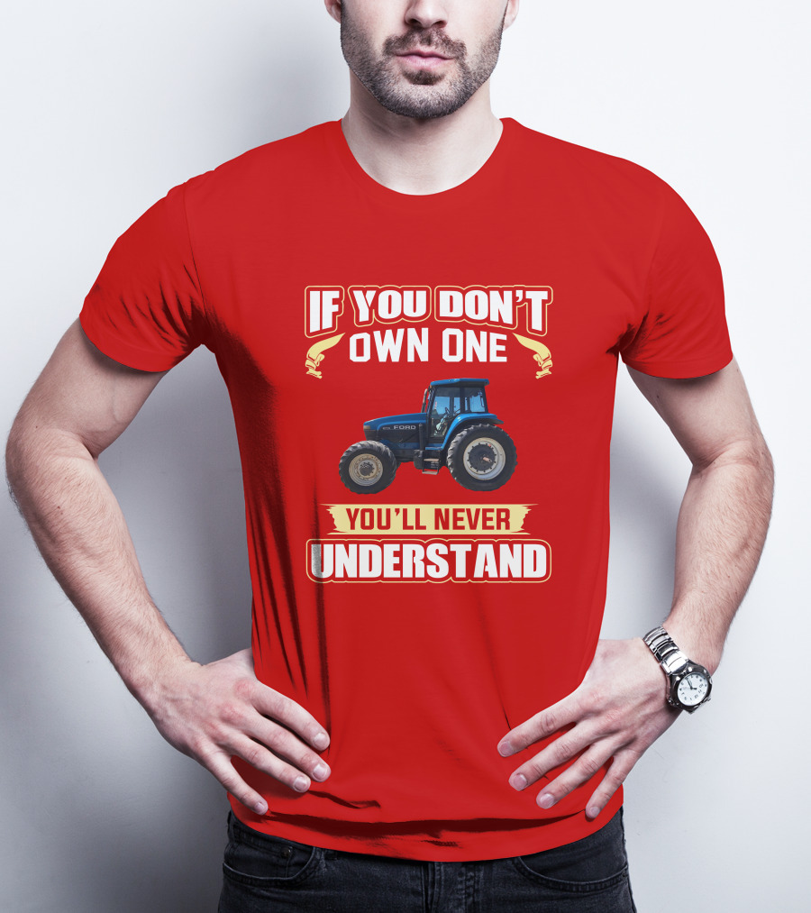 If You Don't Own One Ford You'll Never Understand T-Shirt
