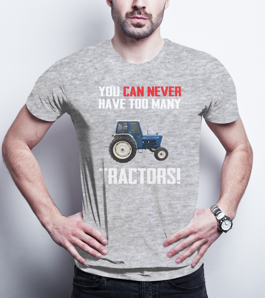 You Can Never Have Too Many Ford 4000 Tractors T-Shirt