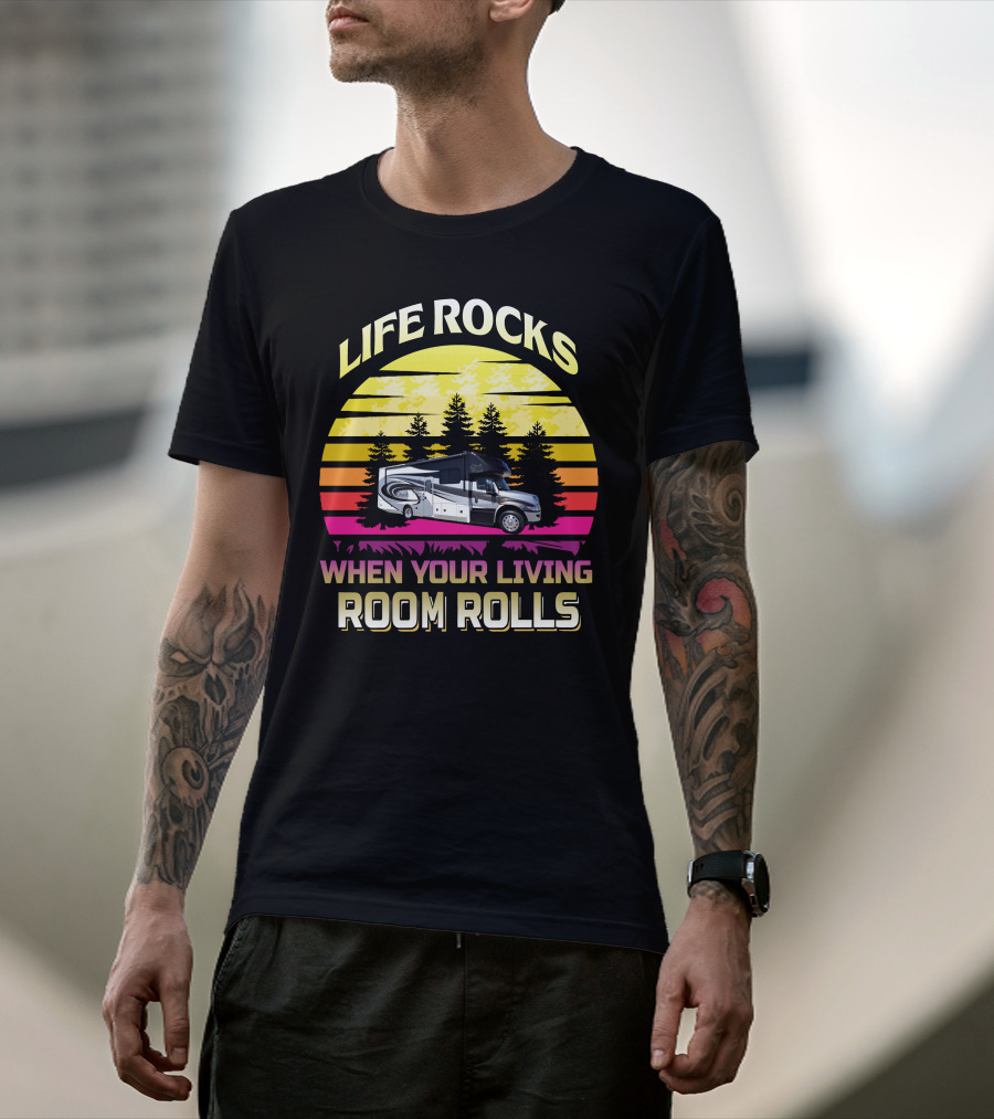 Life Rocks When Your Living Room Rolls Retro RV Adventure T-Shirt