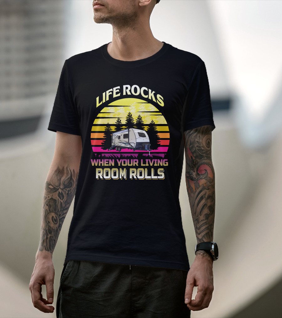 LIFE ROCKS WHEN YOUR LIVING ROOM ROLLS Sunset Camper T-Shirt