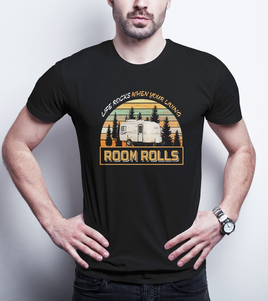 LIFE ROCKS WHEN YOUR LIVING ROOM ROLLS Casita 17 DELUXE T-Shirt