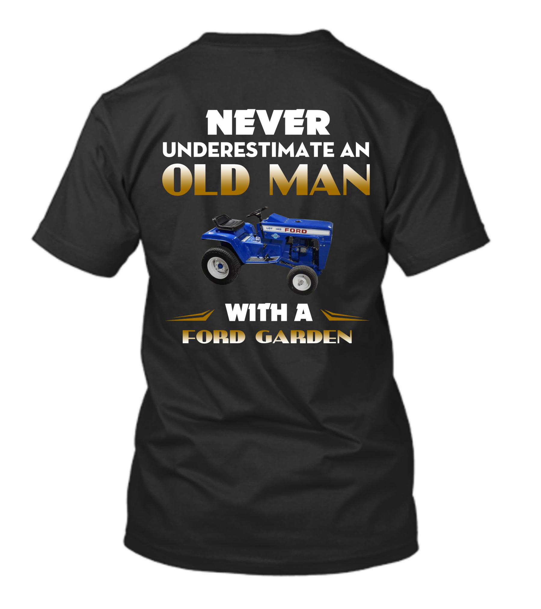 NEVER UNDERESTIMATE AN OLD MAN WITH A FORD GARDEN T-Shirt