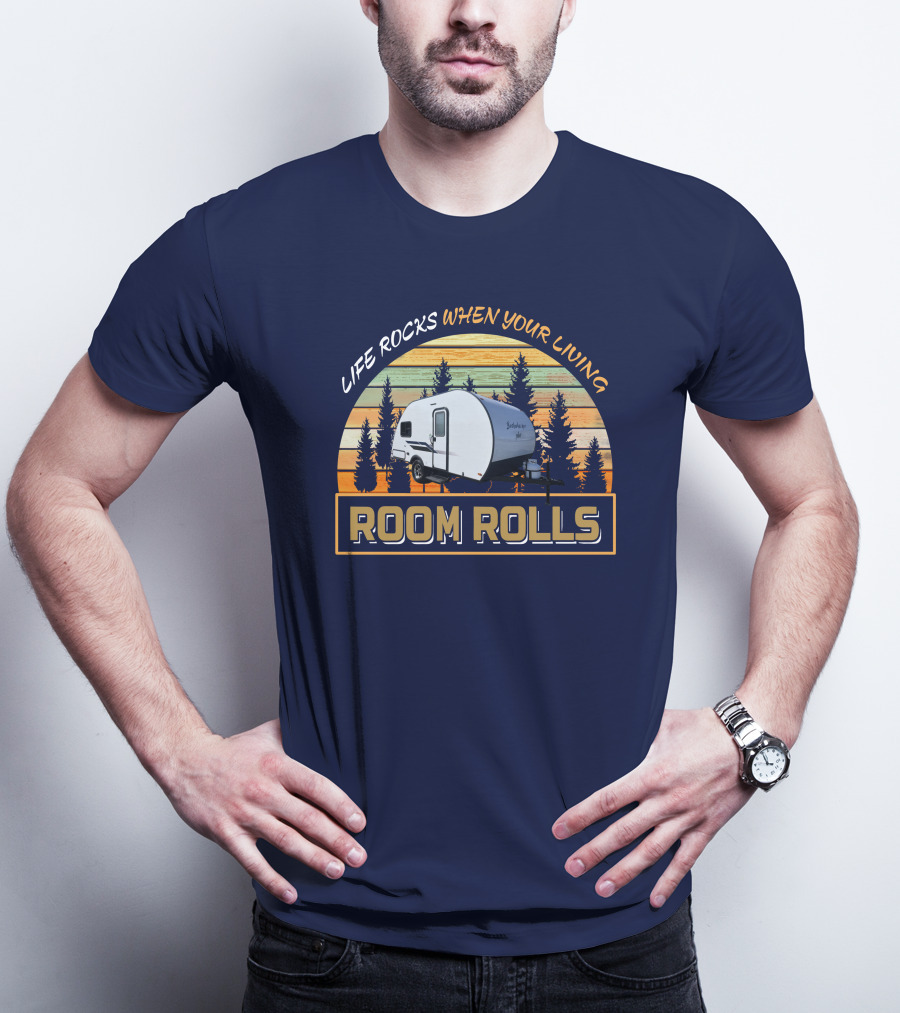 LIFE ROCKS WHEN YOUR LIVING ROOM ROLLS Bushwacker Plus Camper Trailer Forest Background T-Shirt