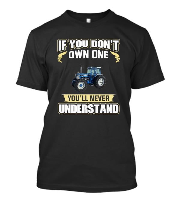 Ford TW15 Tractor If You Don't Own One You'll Never Understand T-Shirt