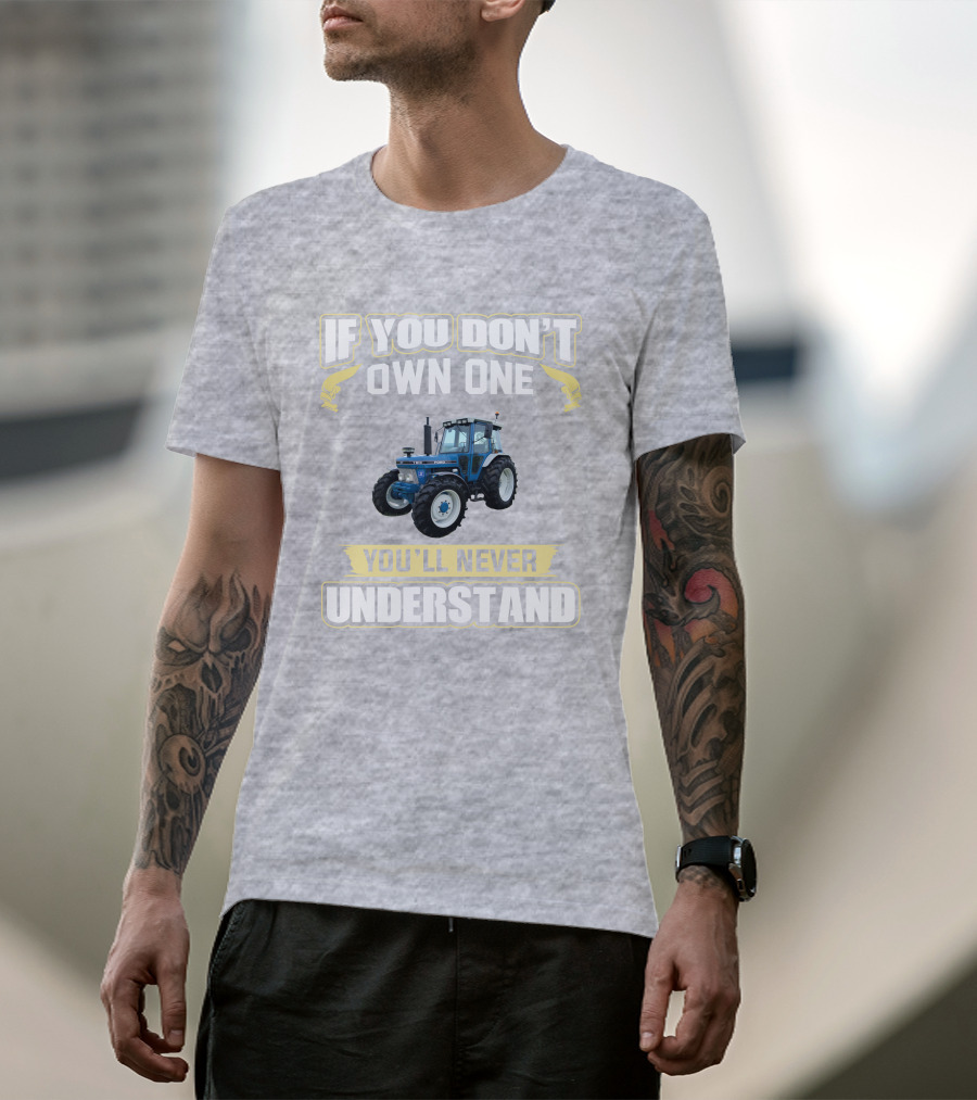 If You Don't Own One You'll Never Understand Ford 7810 T-Shirt