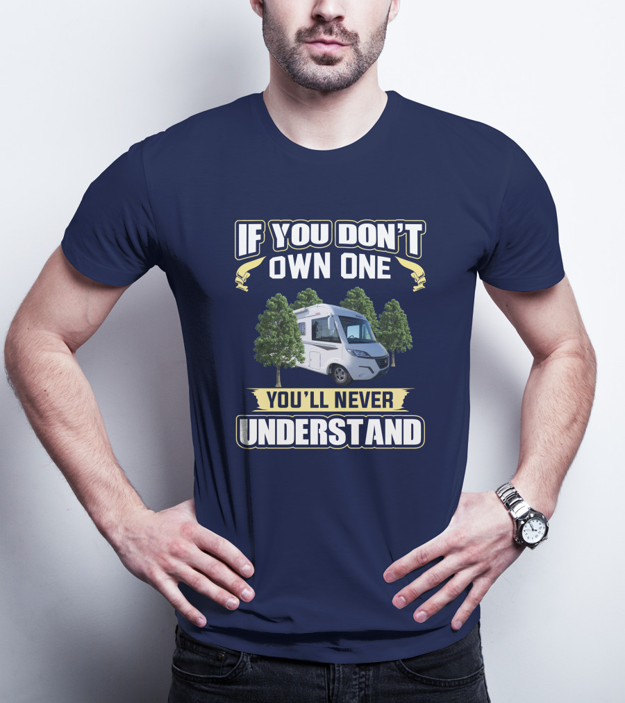 If You Don't Own One You'll Never Understand Pilote Motorhome T-Shirt