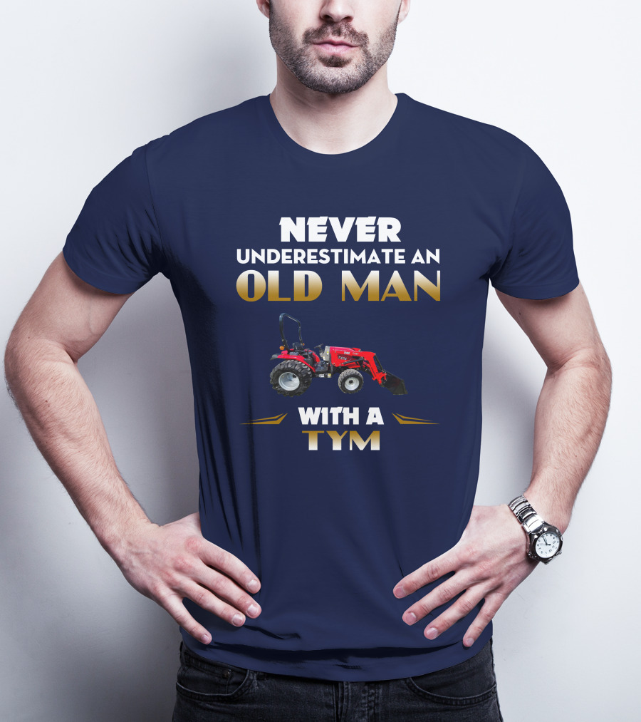 NEVER UNDERESTIMATE AN OLD MAN WITH A TYM T474 T-Shirt