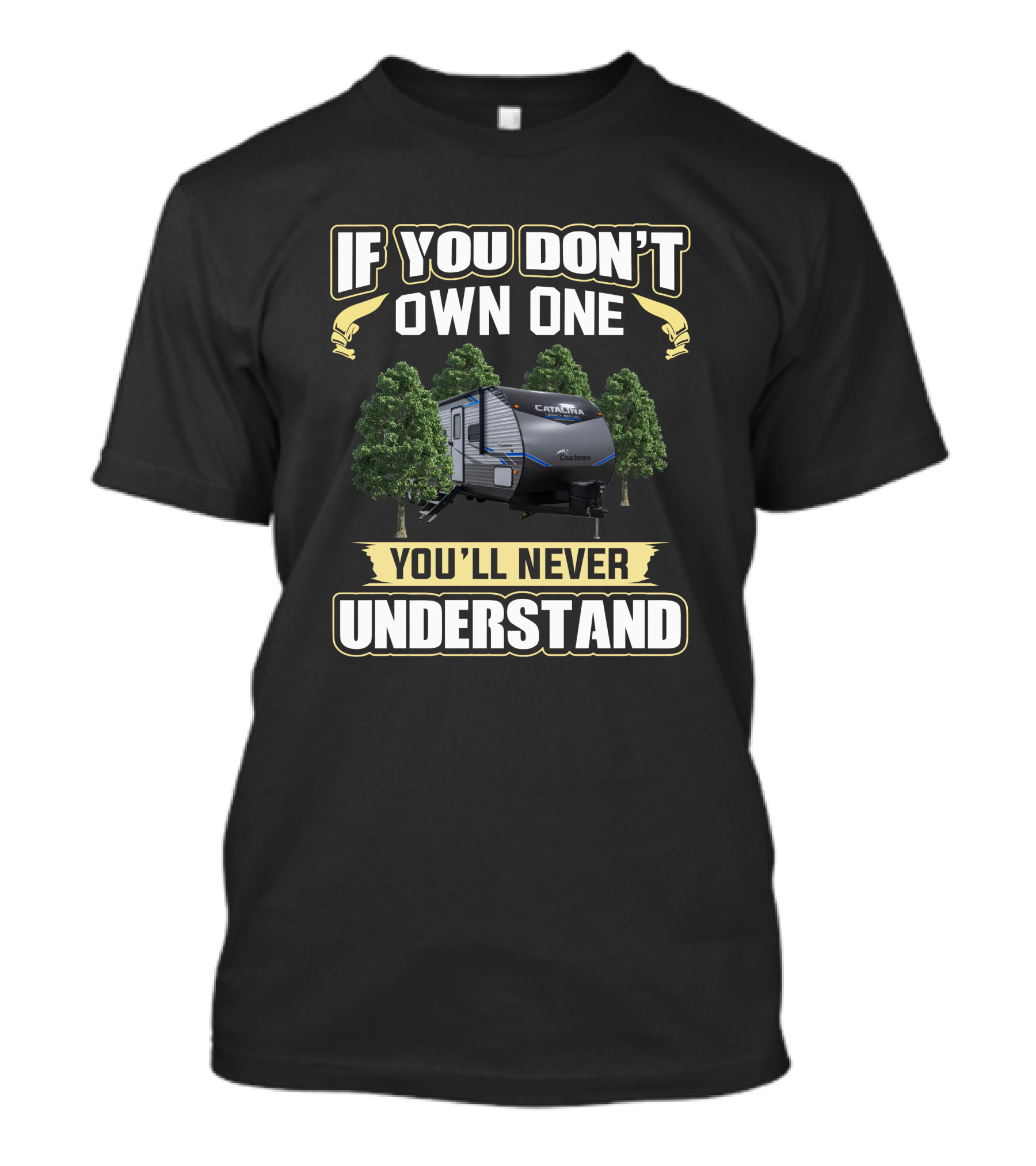 If You Don't Own One You'll Never Understand Coachmen Catalina Legacy Edition T-Shirt