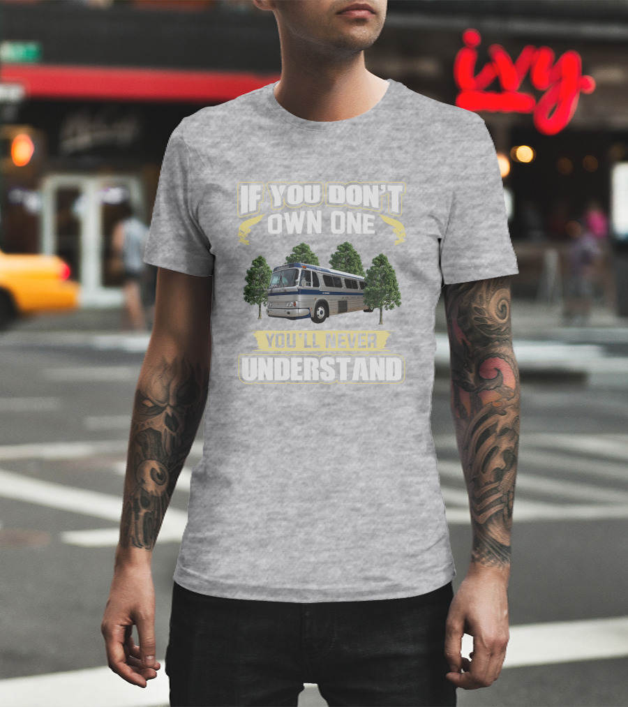 IF YOU DON'T OWN ONE YOU'LL NEVER UNDERSTAND Bus And Trees T-Shirt