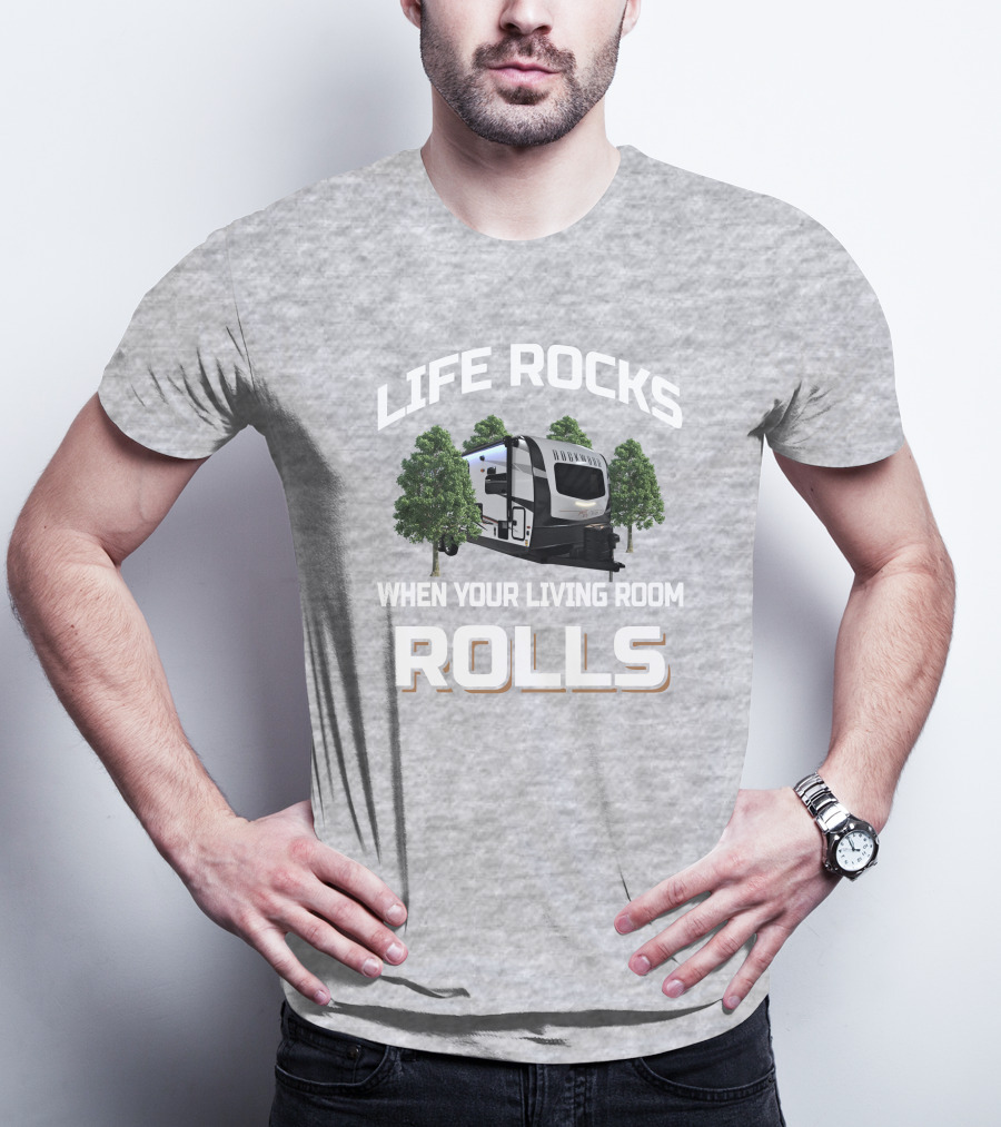 Life Rocks When Your Living Room Rolls Camping Trailer T-Shirt
