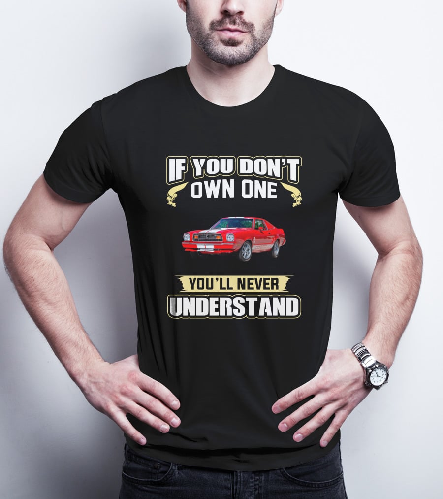 Mustang II Cobra If You Don't Own One You'll Never Understand T-Shirt