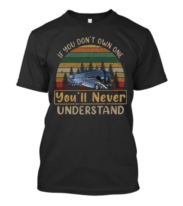 If You Don't Own One You'll Never Understand Prevost H3-45 Liberty T-Shirt