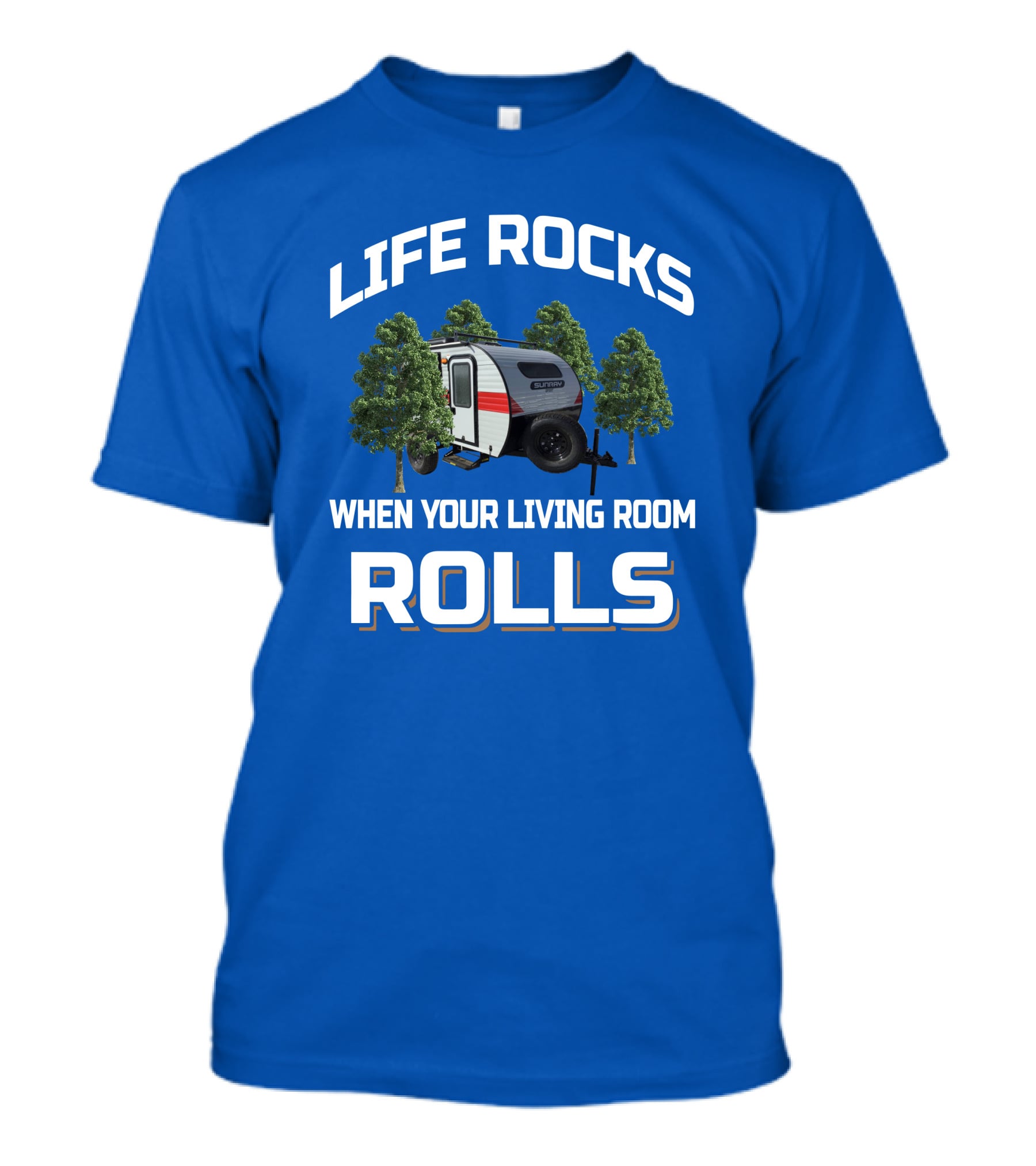 LIFE ROCKS WHEN YOUR LIVING ROOM ROLLS Sunray Sport Camper Adventure T-Shirt