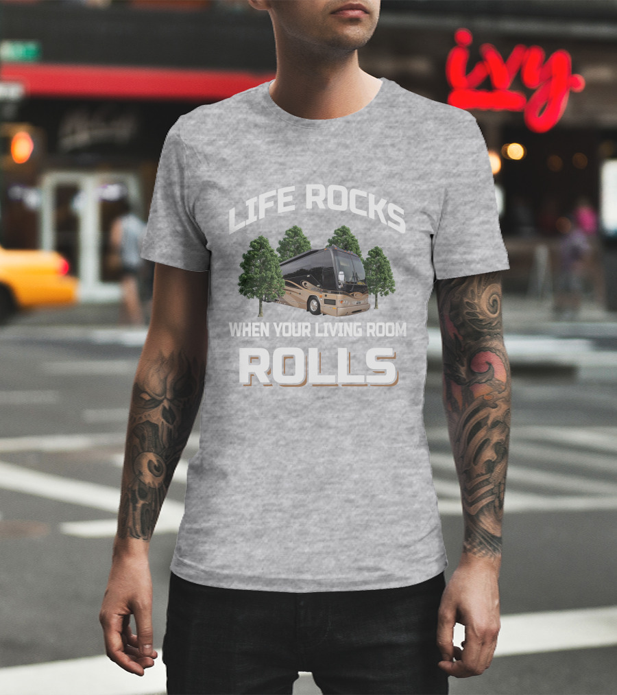 LIFE ROCKS WHEN YOUR LIVING ROOM ROLLS Prevost H3 45 T-Shirt
