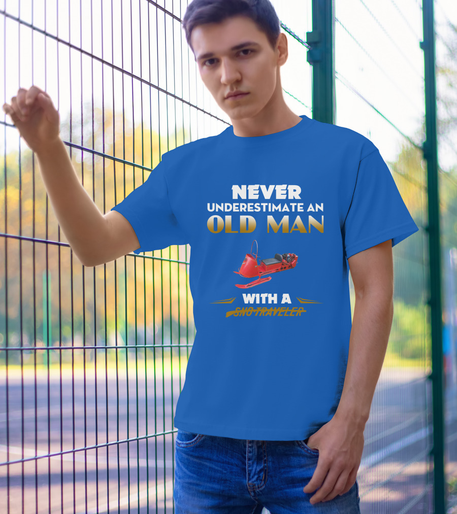 Never Underestimate An Old Man With A Sno Traveler T-Shirt
