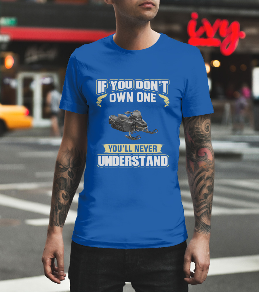 If You Don't Own One You'll Never Understand Ski-Doo Mach Z T-Shirt