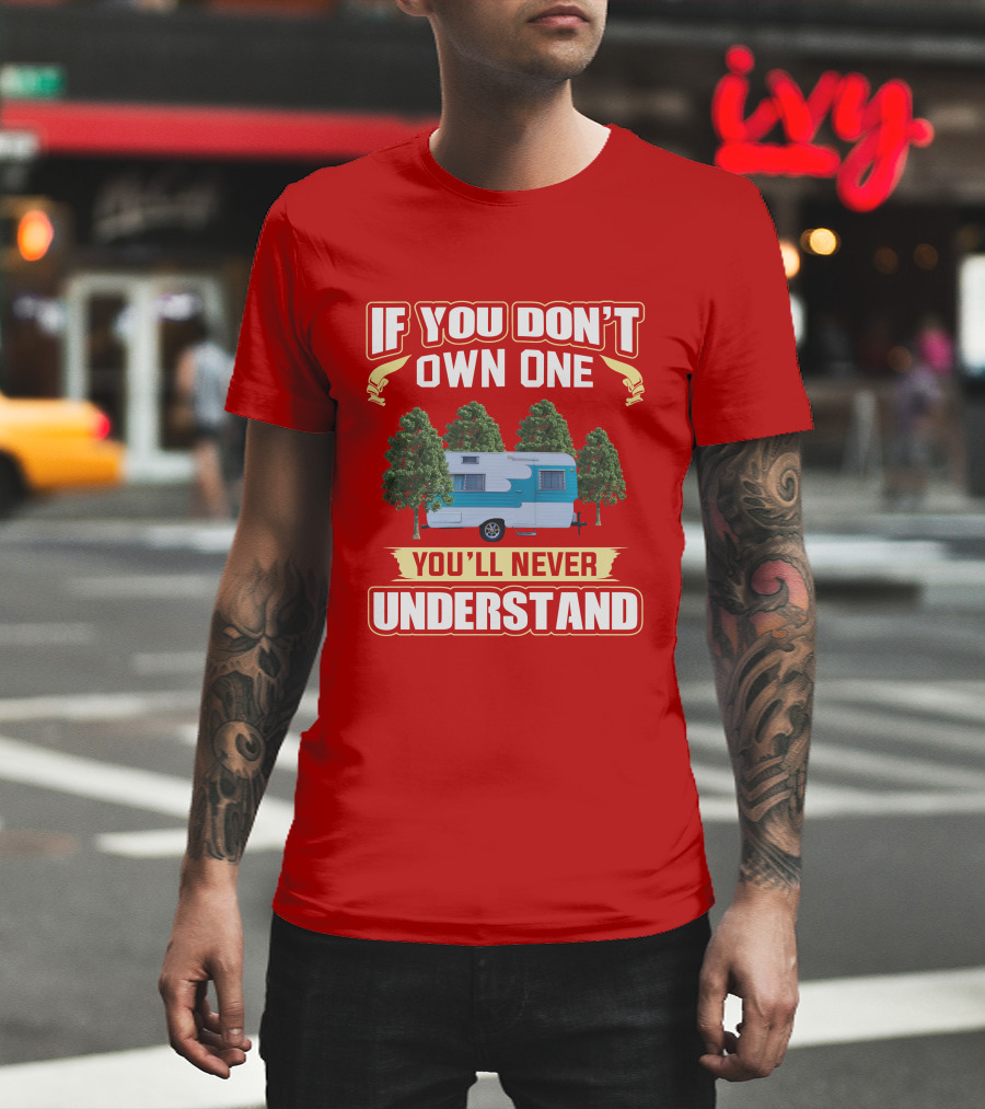 If You Don't Own One You'll Never Understand Oasis Vintage Trailers T-Shirt