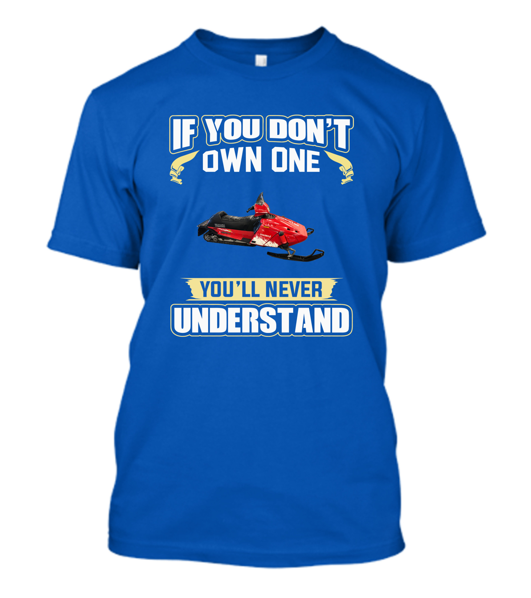 If You Don't Own One You'll Never Understand Yamaha Phazer Snowmobile T-Shirt