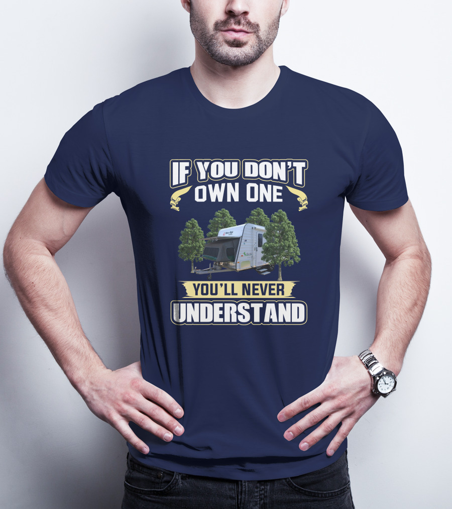 IF YOU DON’T OWN ONE YOU’LL NEVER UNDERSTAND Camper Trees T-Shirt