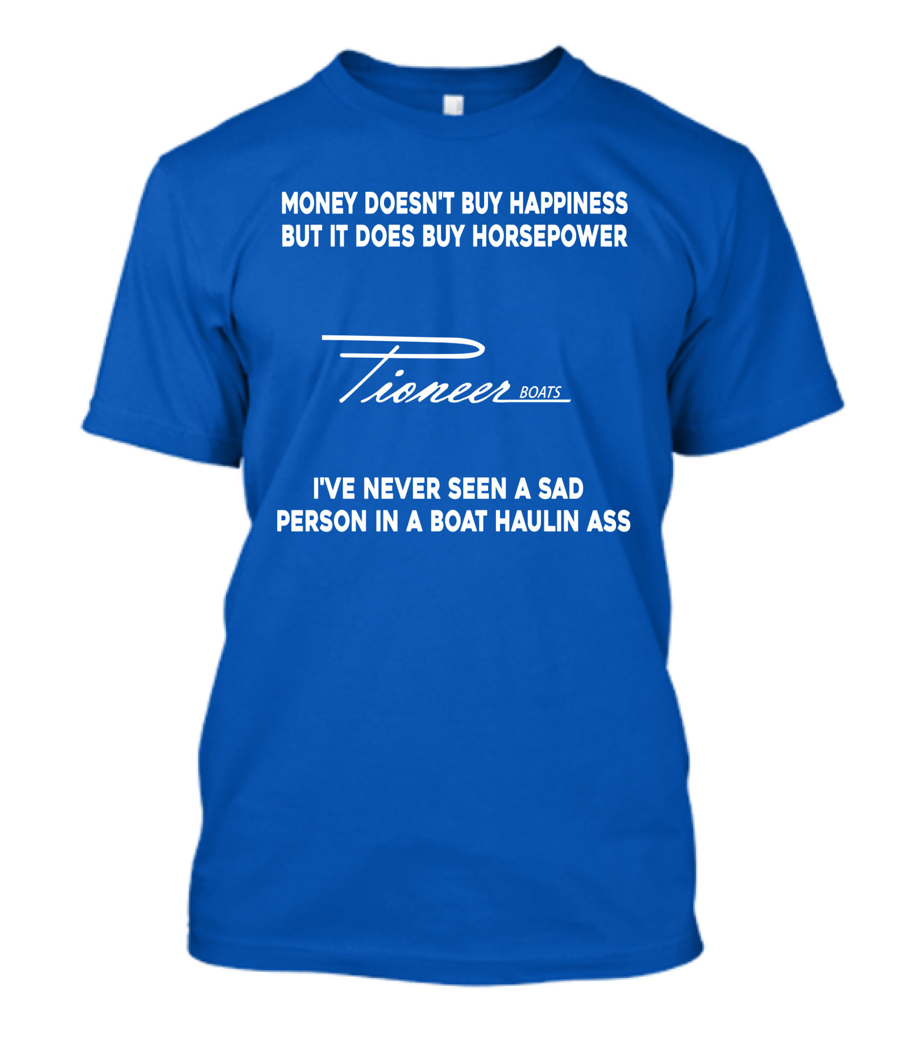 Pioneer Boats Money Doesn't Buy Happiness But It Does Buy Horsepower T-Shirt
