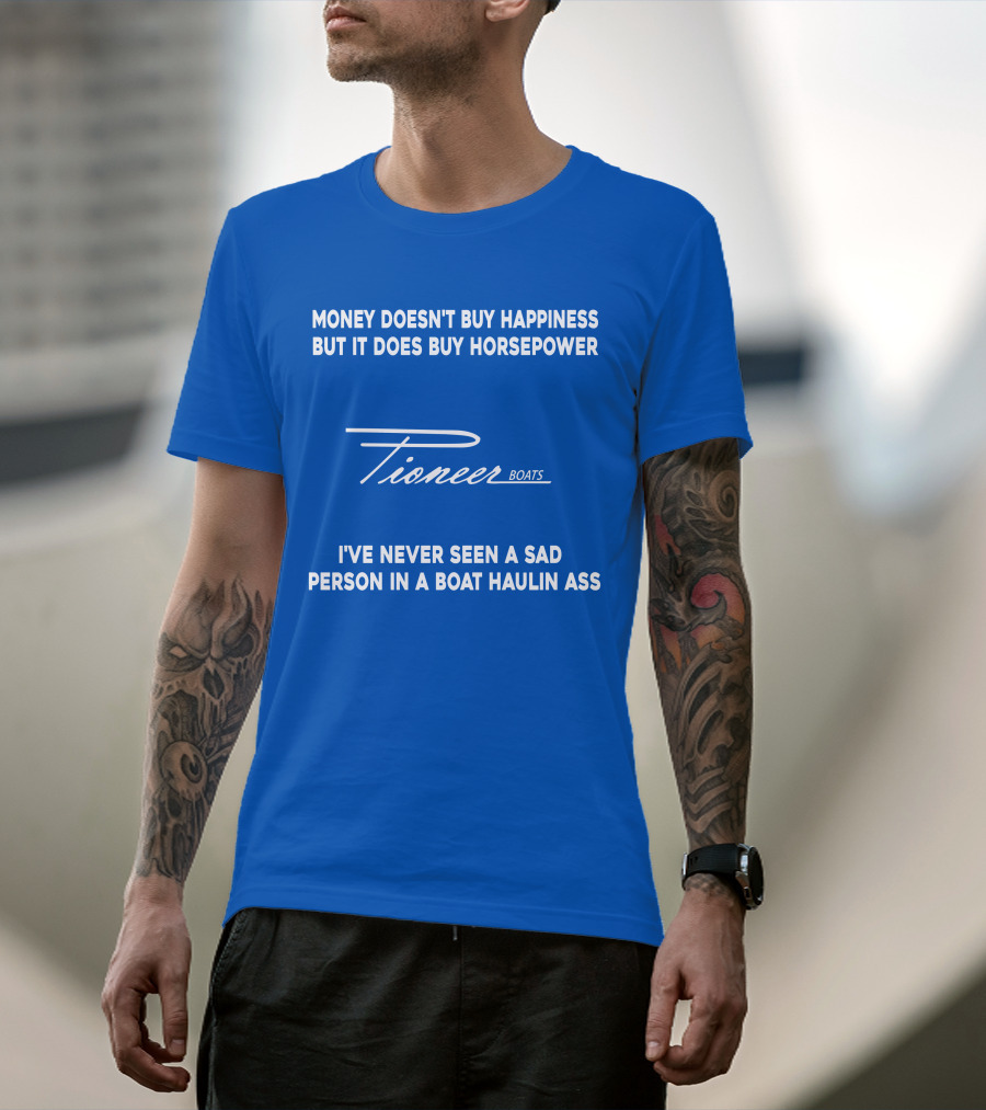 Pioneer Boats Money Doesn't Buy Happiness But It Does Buy Horsepower T-Shirt