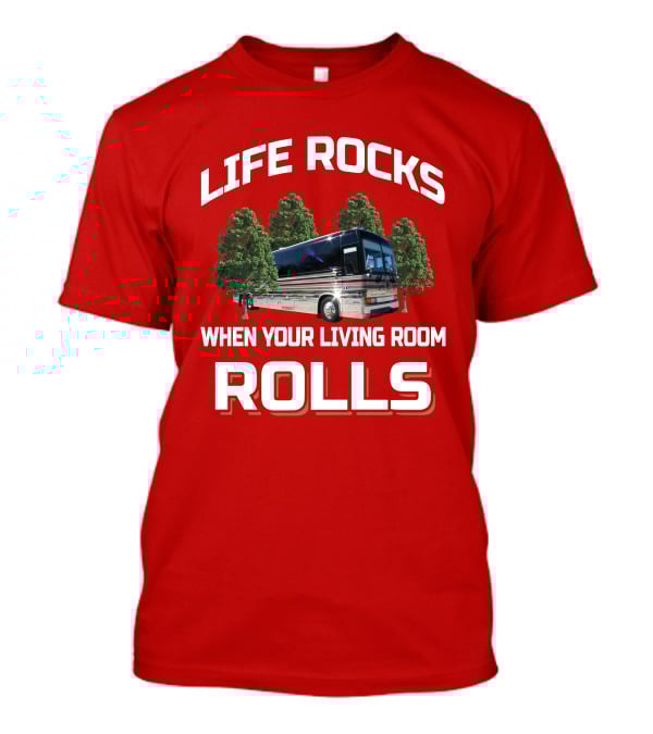 LIFE ROCKS WHEN YOUR LIVING ROOM ROLLS Prevost Angola T-Shirt