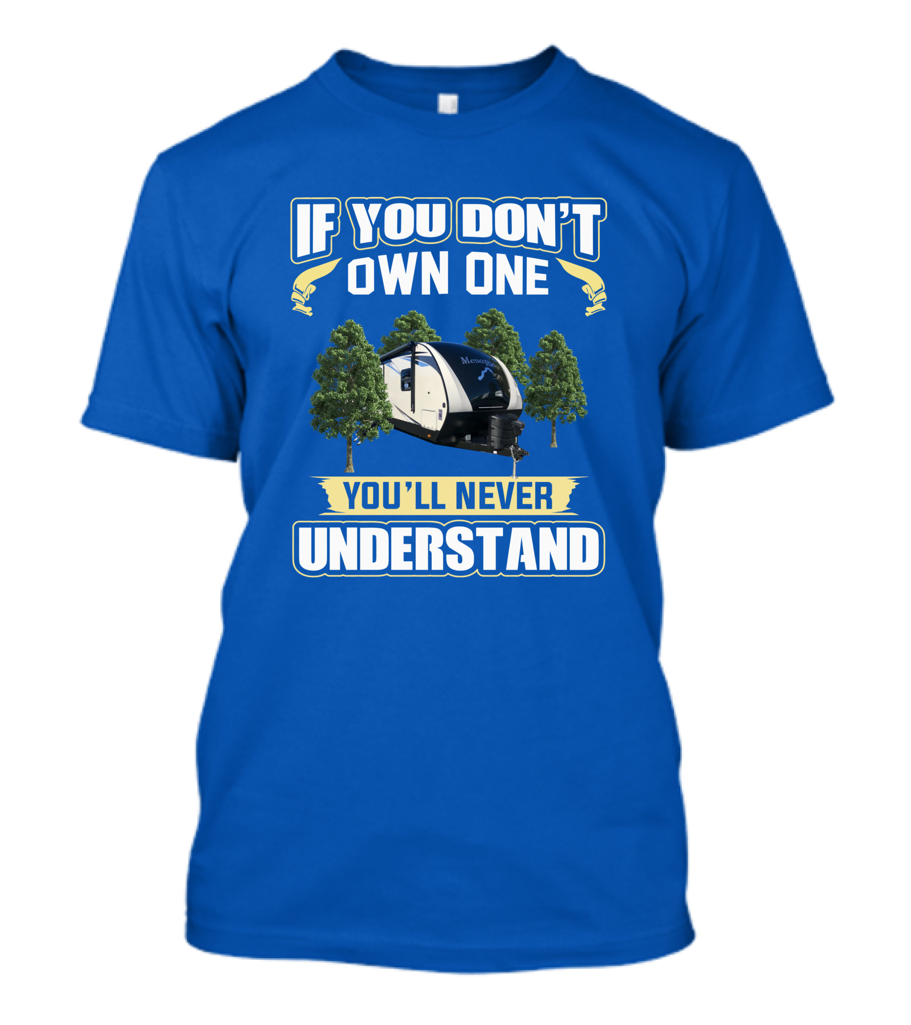 If You Don’t Own One You’ll Never Understand Mesa Ridge RV Camper T-Shirt