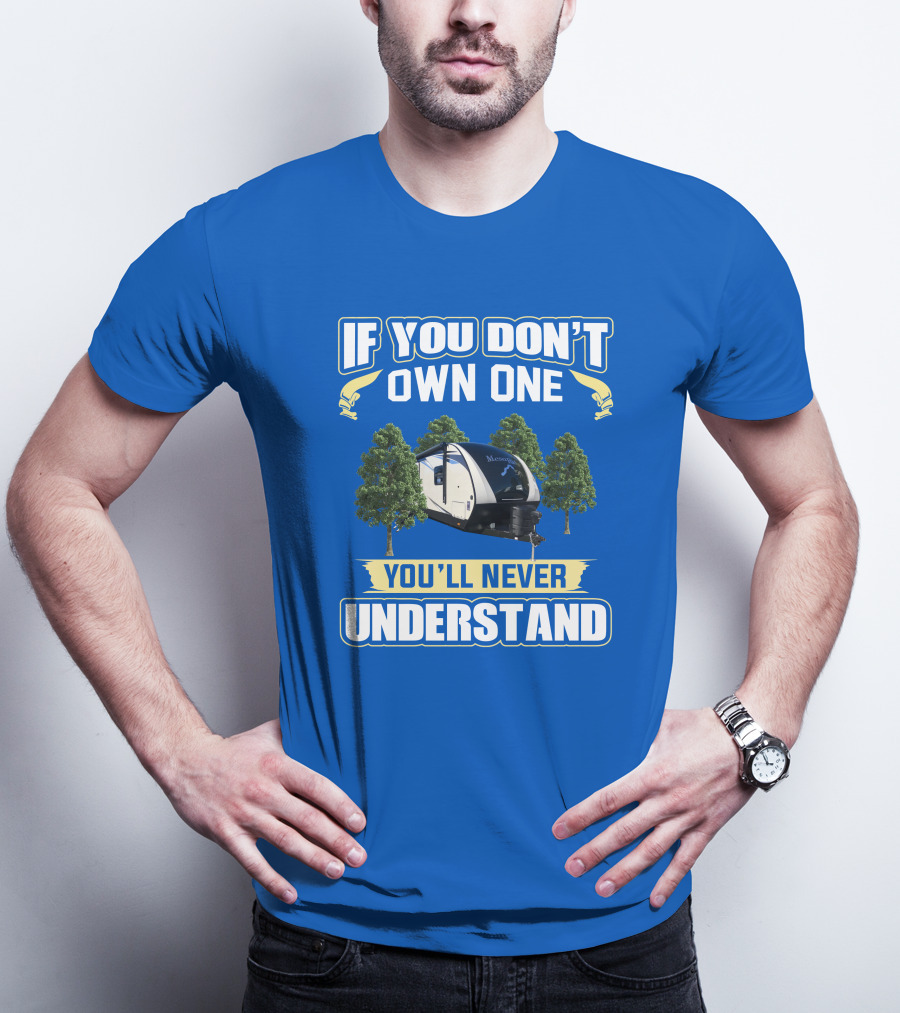If You Don’t Own One You’ll Never Understand Mesa Ridge RV Camper T-Shirt