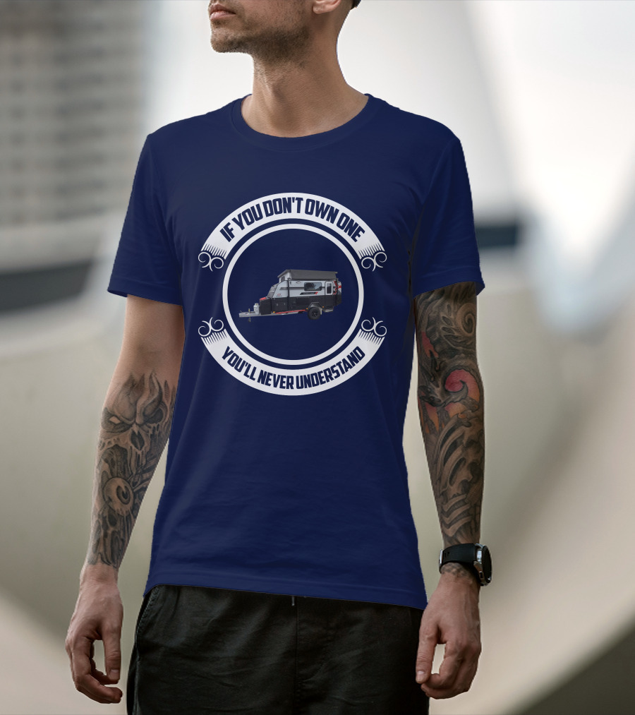 If You Don't Own One You'll Never Understand Jayco Adventurer Camper Trailer T-Shirt