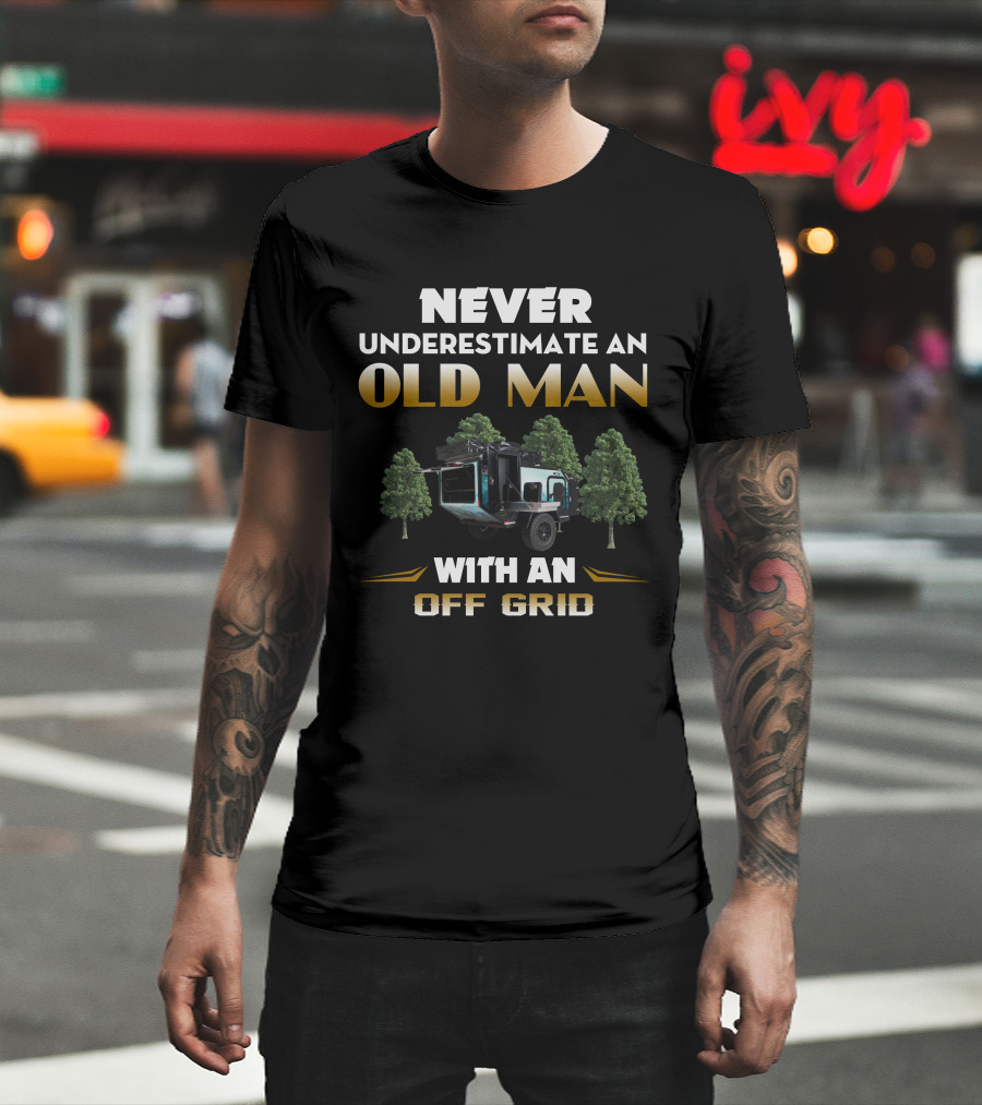 Never Underestimate An Old Man With An Off Grid Trailer Camper T-Shirt