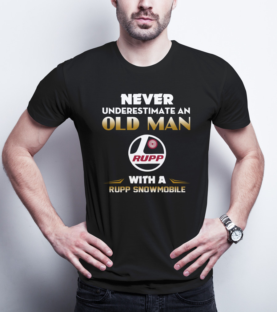 NEVER UNDERESTIMATE AN OLD MAN WITH A RUPP SNOWMOBILE T-Shirt