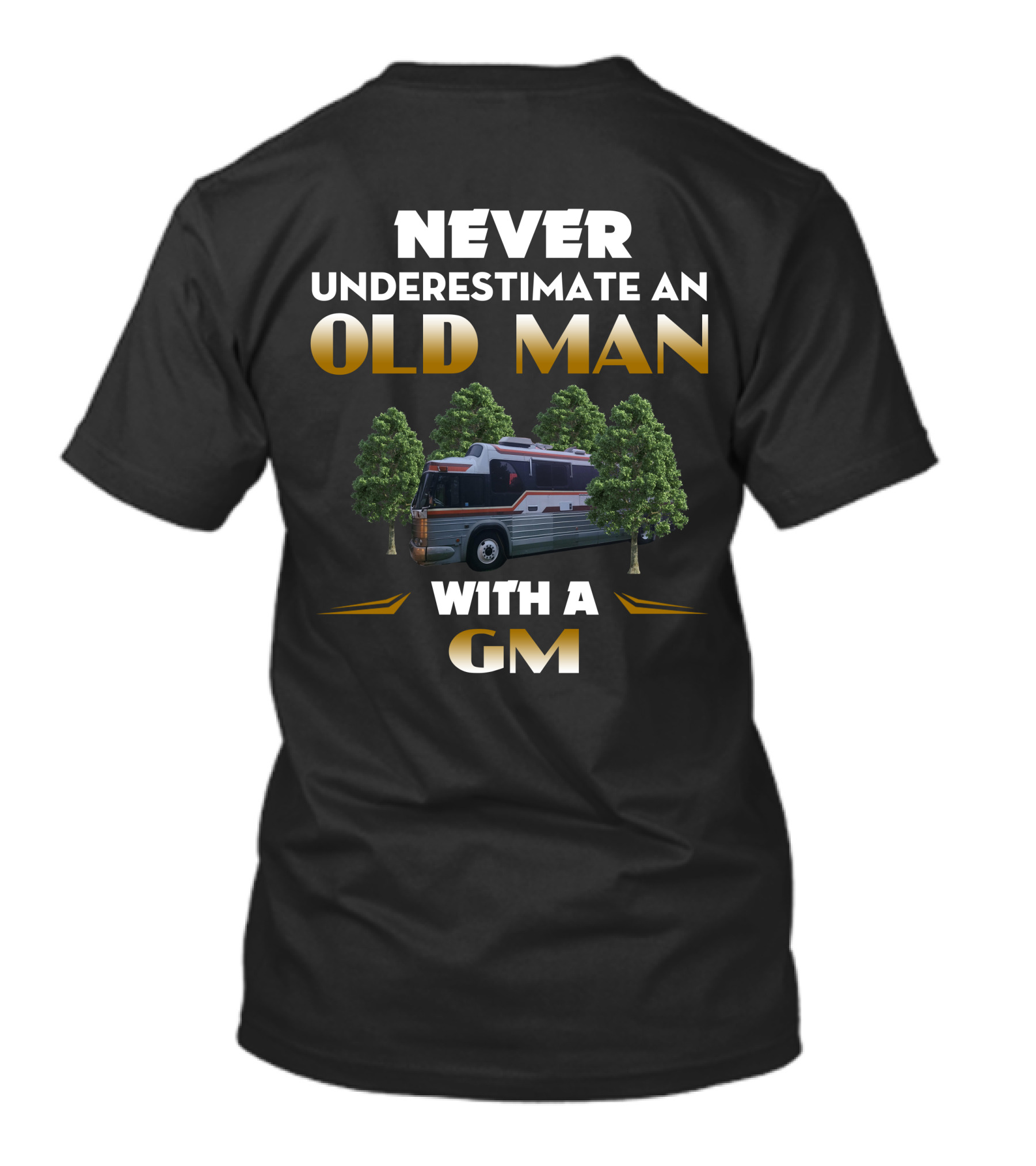 NEVER UNDERESTIMATE AN OLD MAN WITH A GM BUS T-Shirt