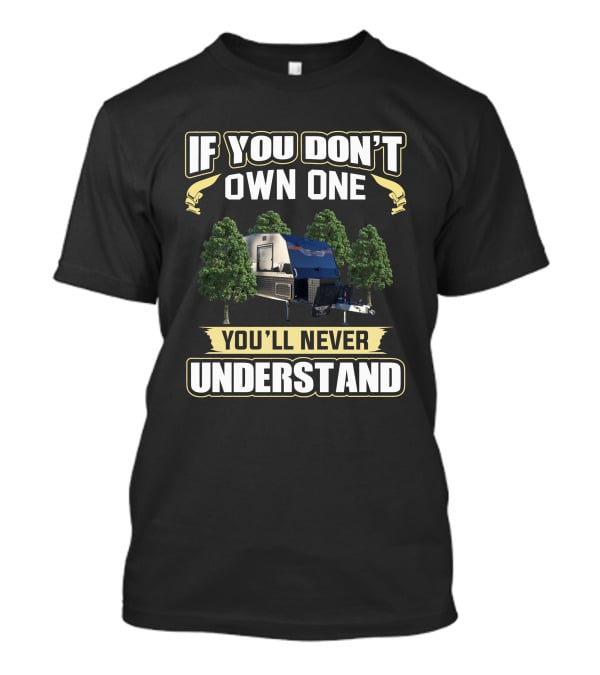 If You Don't Own One You'll Never Understand JB Dirt Roader Trailer Camping Forest T-Shirt