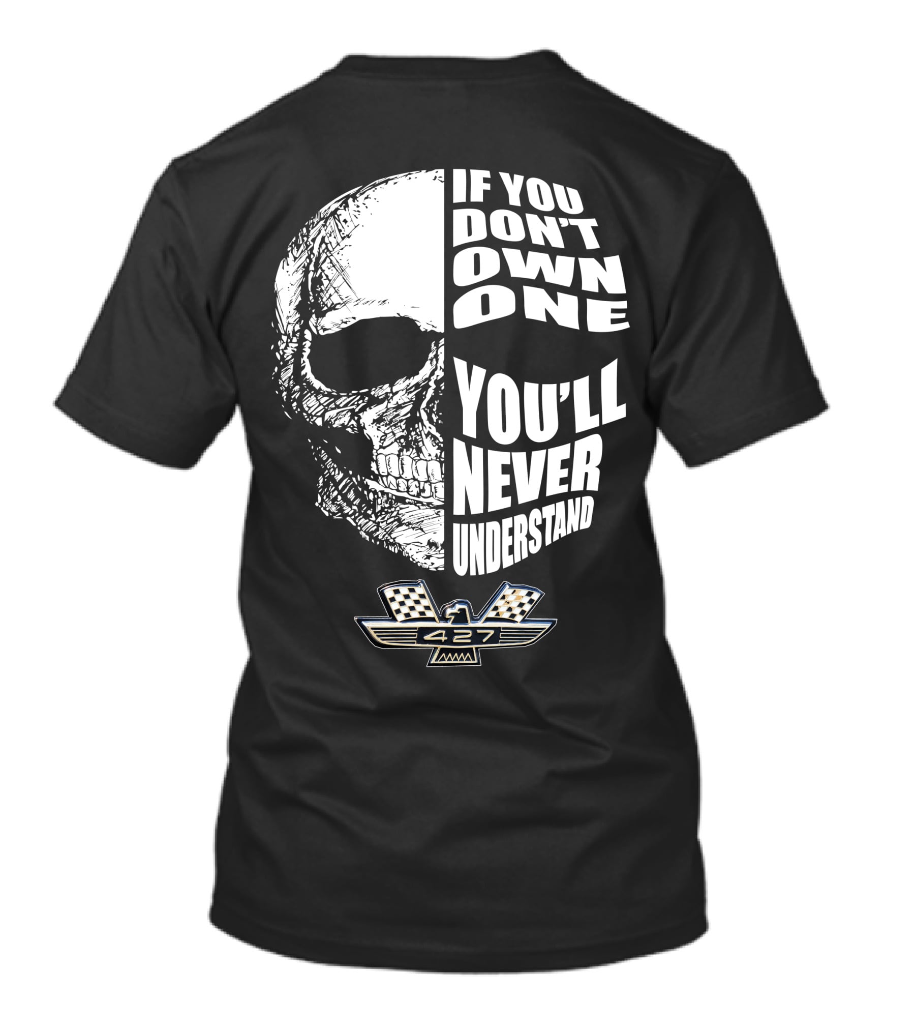If You Don't Own One You'll Never Understand Fairlane 427 Skull With Checkered Flag Emblem T-Shirt