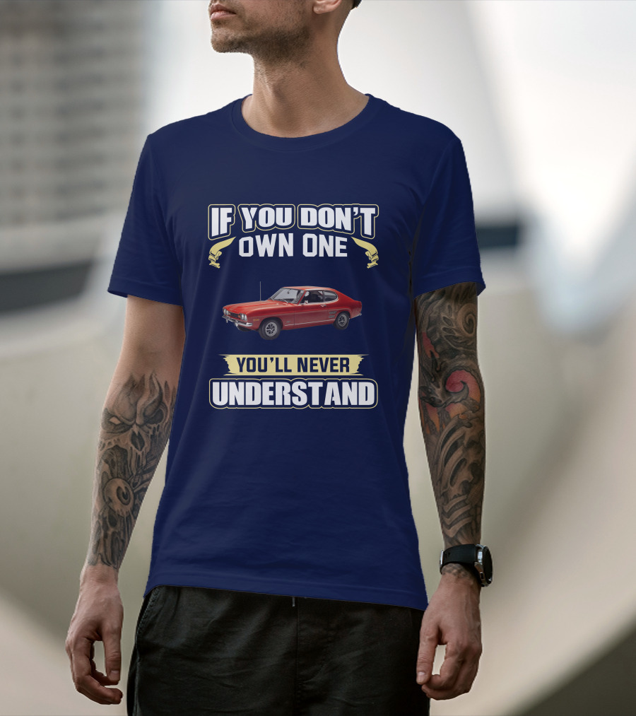 If You Don't Own One You'll Never Understand Ford Capri Mk1 T-Shirt