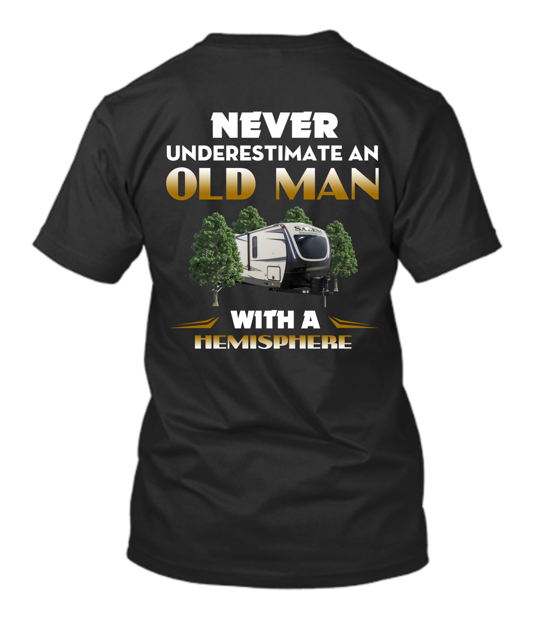 NEVER UNDERESTIMATE AN OLD MAN WITH A HEMISPHERE CAMPER TRAILER T-Shirt