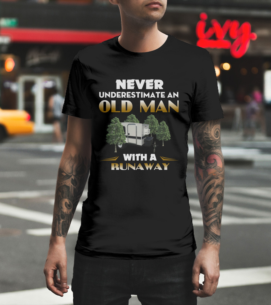 NEVER UNDERESTIMATE AN OLD MAN WITH A RUNAWAY T-Shirt