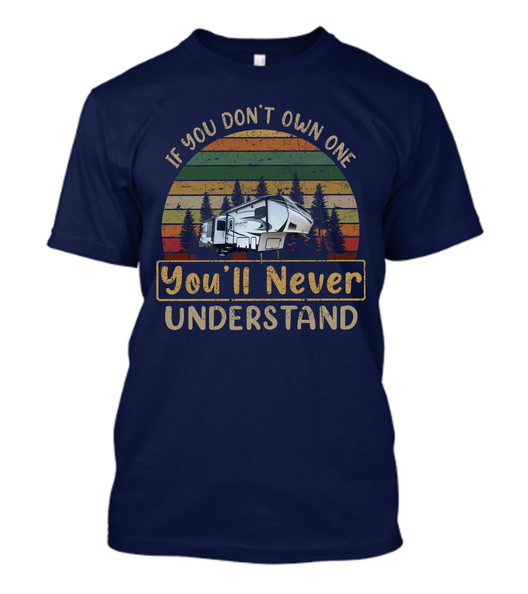 REFLECTION 303RLS If You Don't Own One You'll Never Understand Vintage RV Camping T-Shirt