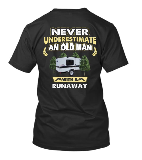 NEVER UNDERESTIMATE AN OLD MAN WITH A RUNAWAY CAMPER T-Shirt
