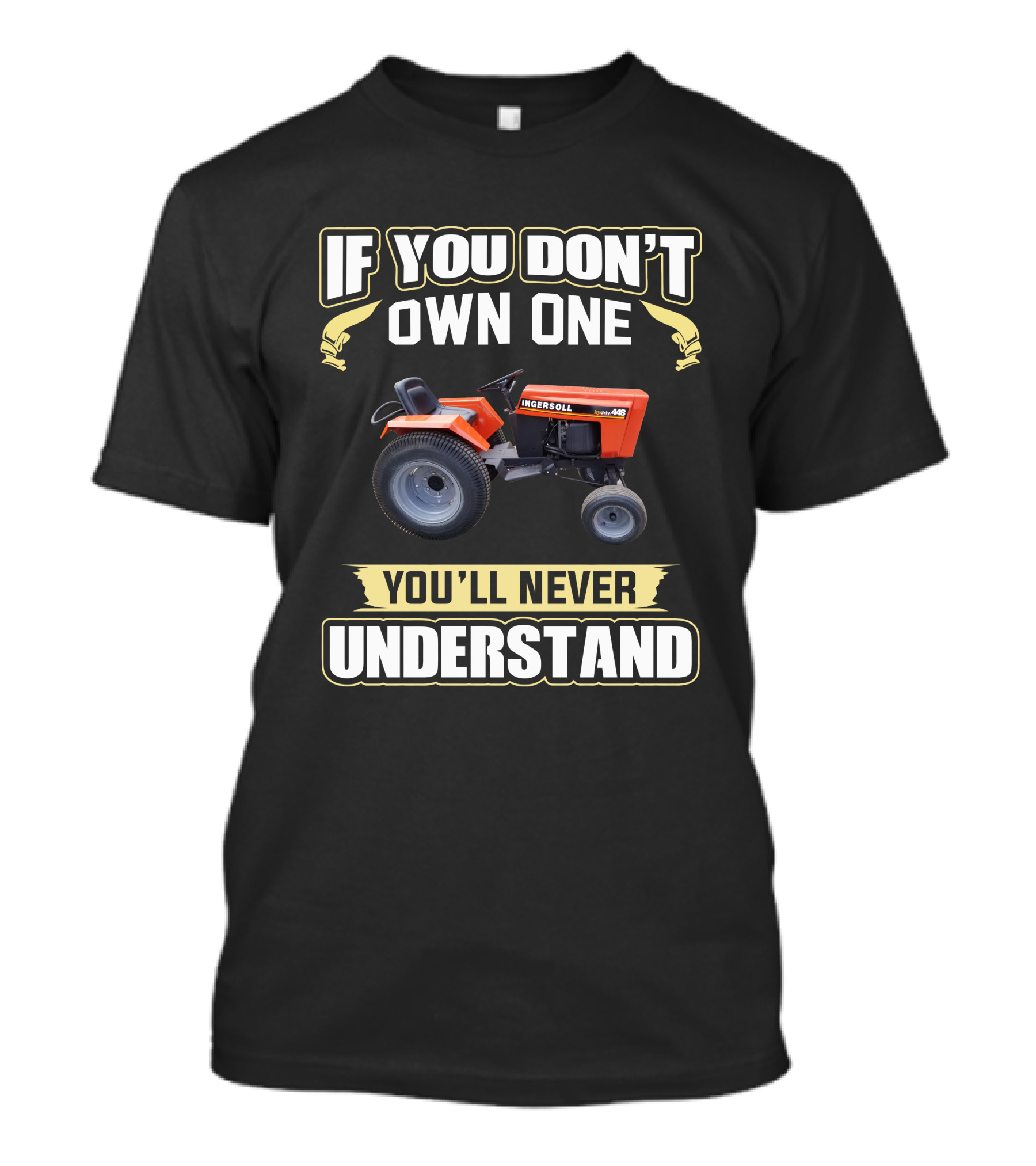 If You Don't Own One Ingersoll Tractor You'll Never Understand T-Shirt