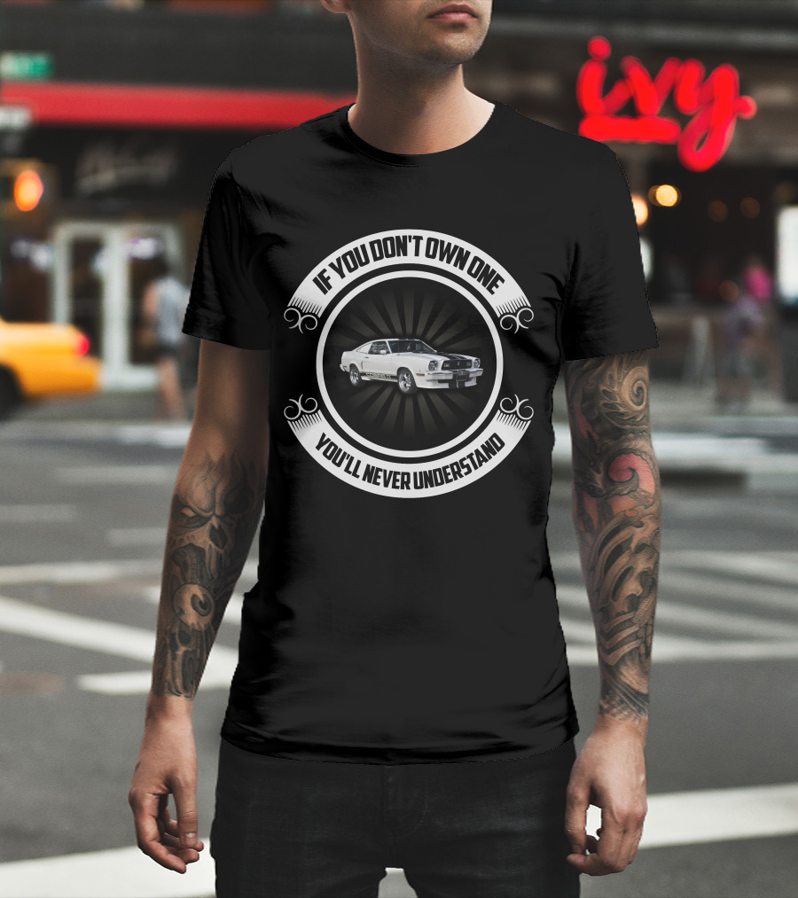 Mustang If You Don't Own One You'll Never Understand T-Shirt