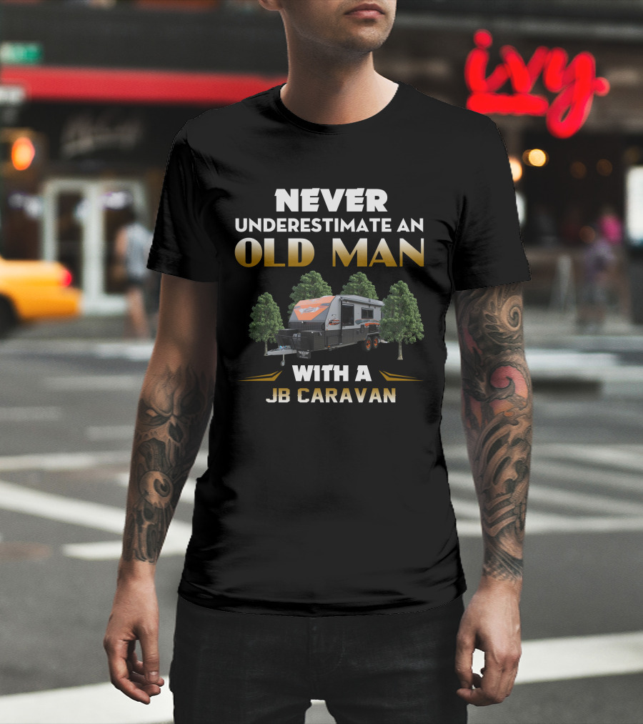 Never Underestimate An Old Man With A Jb Caravan T-Shirt